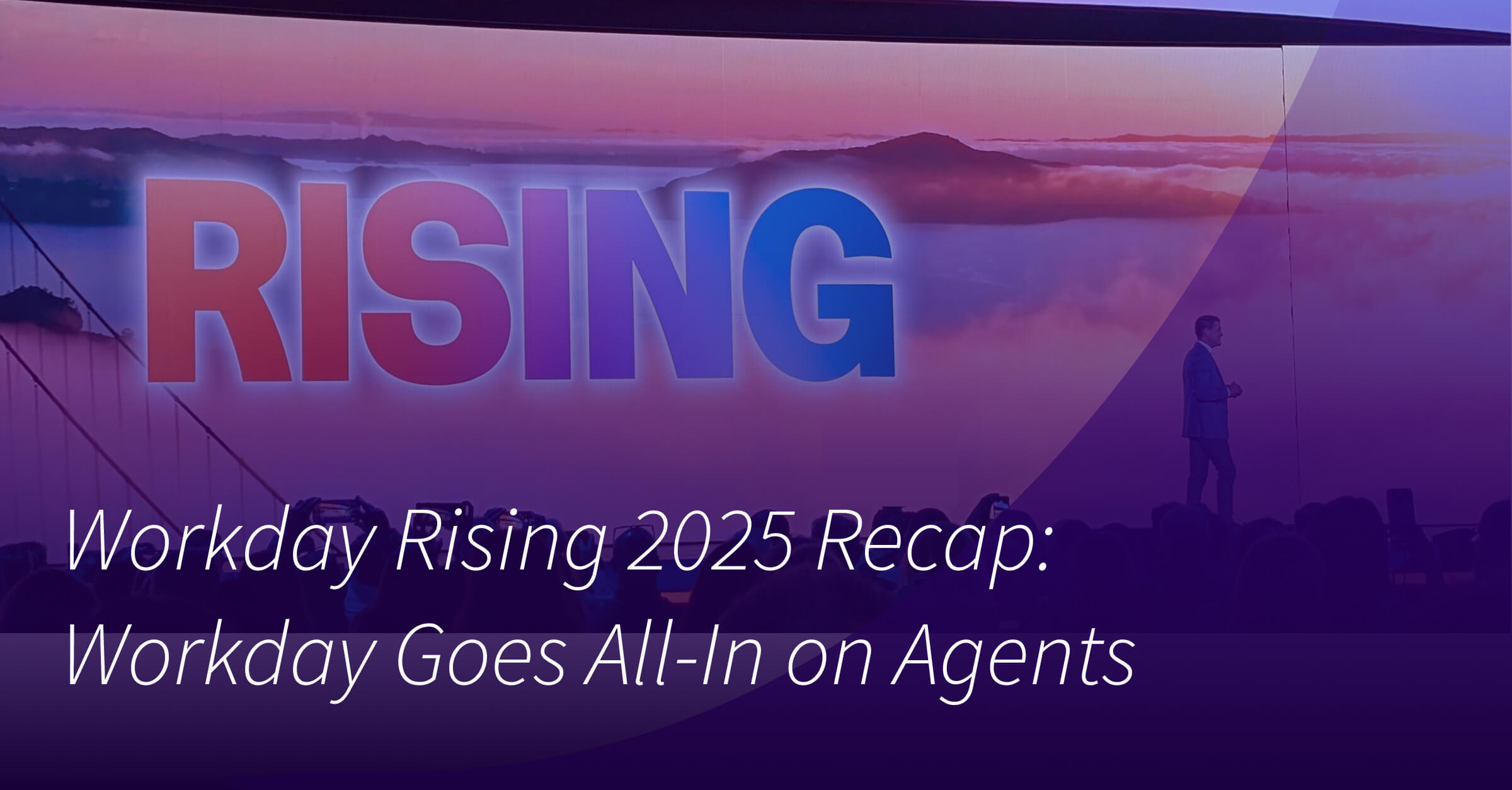 Workday Rising 2025 Recap: Workday Goes All-In on Agents